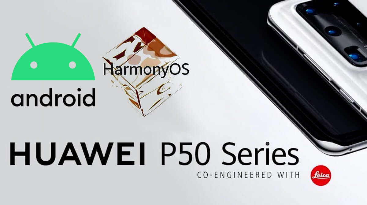 Los nuevos Huawei P50 llegarán con Android y HarmonyOS 2.0